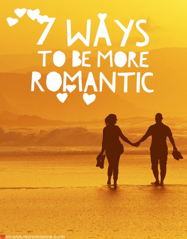 7 ways to be more romantic – Mr and Mrs Romance